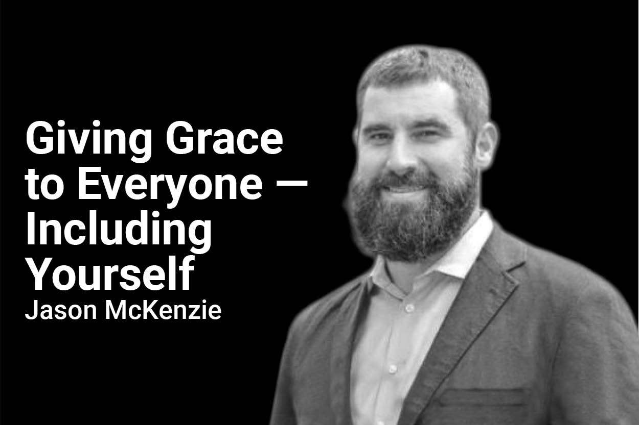 Giving Grace to Everyone—Including Yourself - The Redeemed