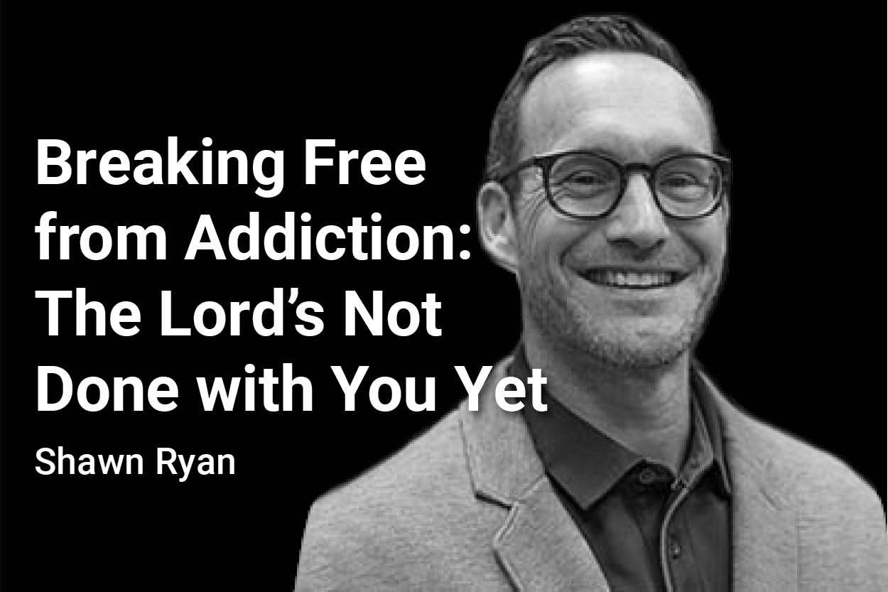 Breaking Free from Addiction: The Lord's Not Done With You Yet - The ...