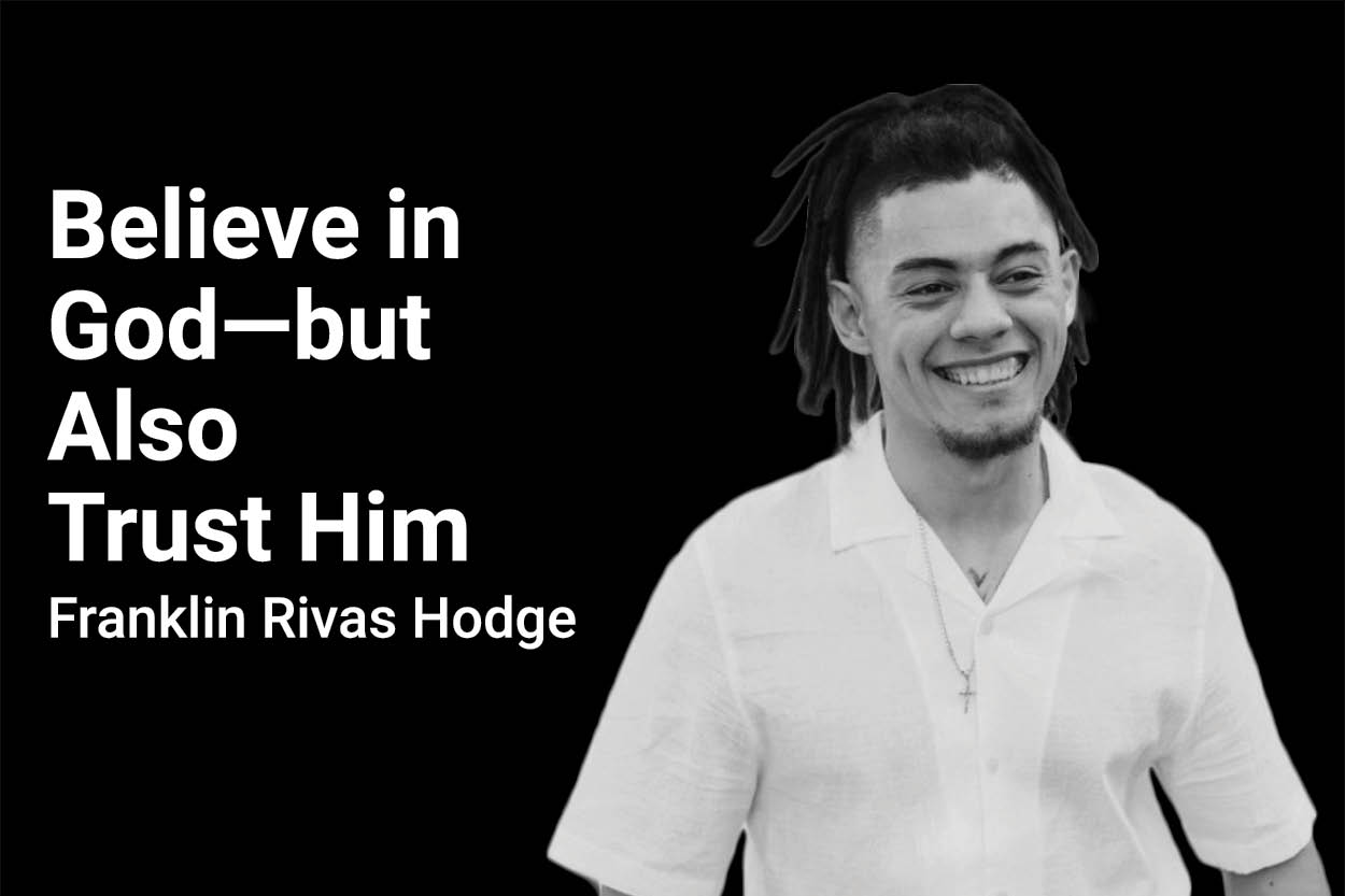 Believe in God—but Also Trust Him - The Redeemed